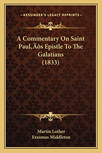 A Commentary On Saint Paul's Epistle To The Galatians by Martin Luther ...