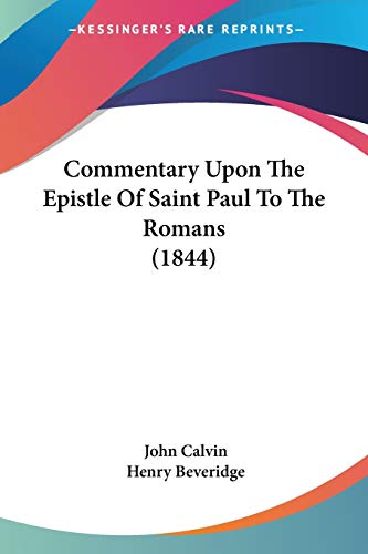 Commentary Upon The Epistle Of Saint Paul To The Romans by John Calvin ...