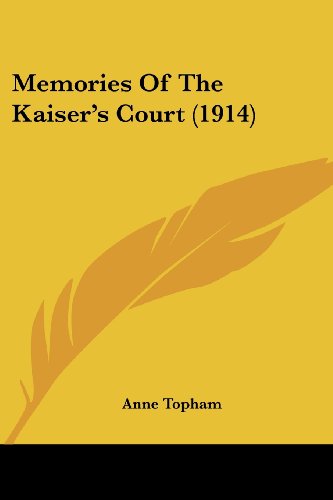 Memories Of The Kaiser's Court (1914) by Anne Topham | Goodreads