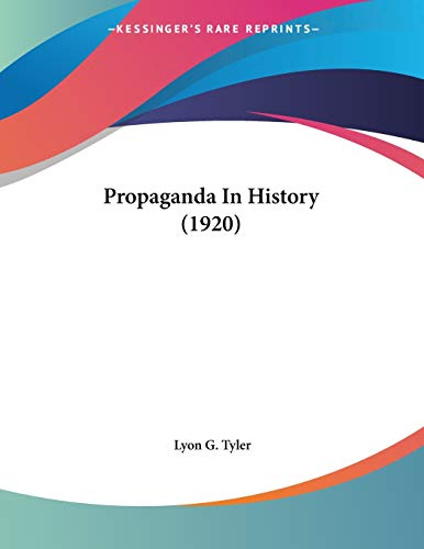 Propaganda In History (1920) by Lyon Gardiner Tyler | Goodreads