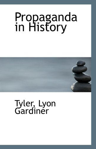Propaganda in History by Tyler Lyon Gardiner | Goodreads