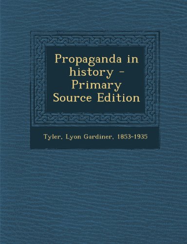 Propaganda in history by Lyon Gardiner Tyler | Goodreads