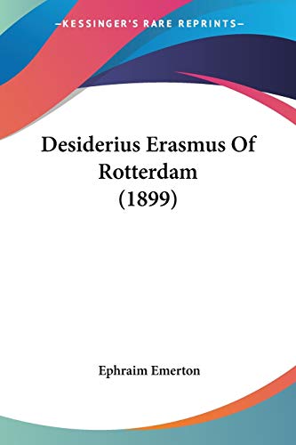 Desiderius Erasmus Of Rotterdam (1899) by Ephraim Emerton | Goodreads
