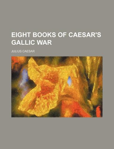 Eight Books of Caesar's Gallic War by Gaius Julius Caesar | Goodreads