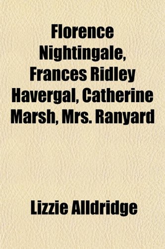Florence Nightingale, Frances Ridley Havergal, Catherine Marsh, Mrs ...