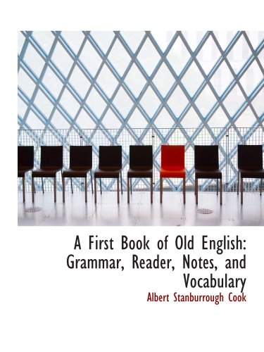 A First Book of Old English: Grammar, Reader, Notes, and Vocabulary by ...