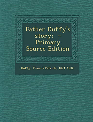 Father Duffy's story; by Francis Patrick Duffy | Goodreads