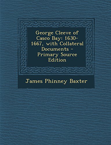 George Cleeve of Casco Bay: 1630-1667, with Collateral Documents ...