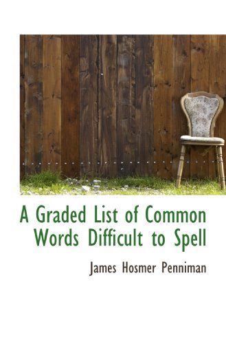 A Graded List of Common Words Difficult to Spell by James Hosmer ...