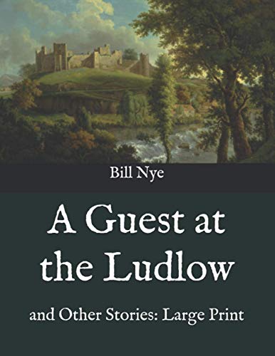 A Guest at the Ludlow: and Other Stories: Large Print by Bill Nye ...