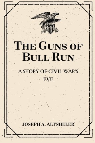 The Guns of Bull Run: A Story of Civil War’s Eve by Joseph Alexander ...