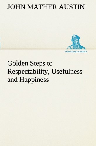 Golden Steps to Respectability, Usefulness and Happiness by John Mather ...
