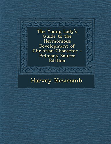 The Young Lady's Guide to the Harmonious Development of Christian ...