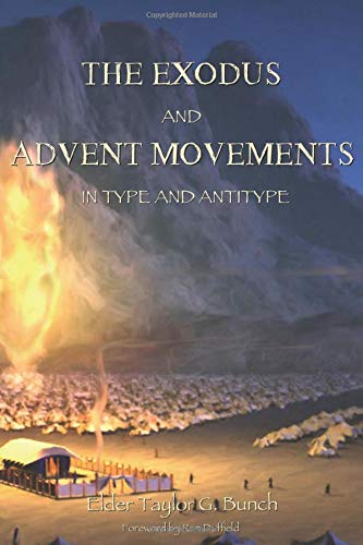The Exodus and Advent Movements: In Type and Antitype by Taylor G ...