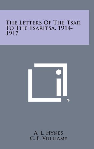 The Letters of the Tsar to the Tsaritsa, 1914-1917 by A.L. Hynes ...