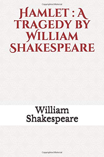 Hamlet : A tragedy by William Shakespeare: Unabridged Text by William ...