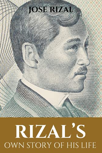 RIZAL’S OWN STORY OF HIS LIFE BY JOSE RIZAL: with original ...