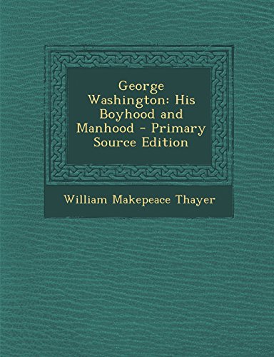 George Washington: His Boyhood and Manhood - Primary Source Edition by ...