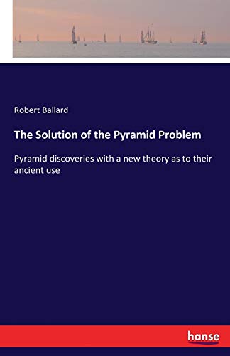The Solution of the Pyramid Problem: Pyramid discoveries with a new ...