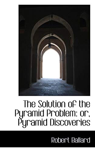 The Solution of the Pyramid Problem: Or, Pyramid Discoveries by Robert ...