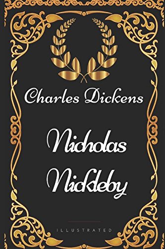 Nicholas Nickleby: By Charles Dickens - Illustrated by Charles Dickens ...