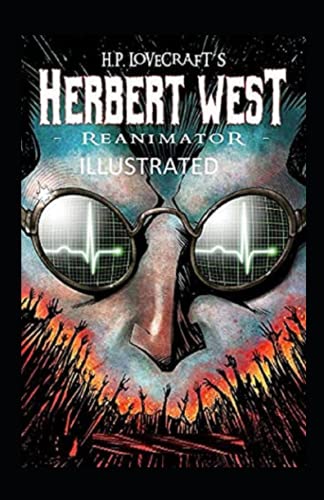 Herbert West Reanimator Illustrated by H.P. Lovecraft | Goodreads