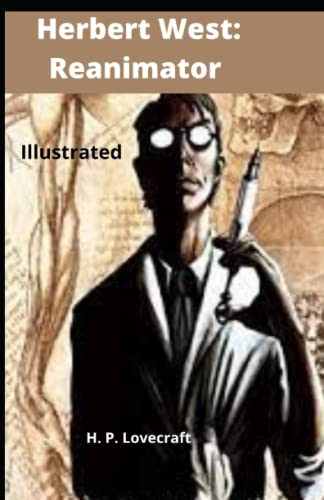 Herbert West: Reanimator Illustrated by H.P. Lovecraft | Goodreads