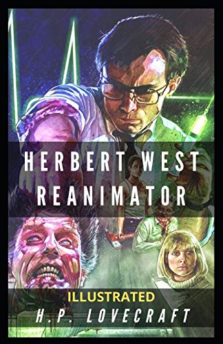 Herbert West Reanimator: Illustrated by H.P. Lovecraft | Goodreads