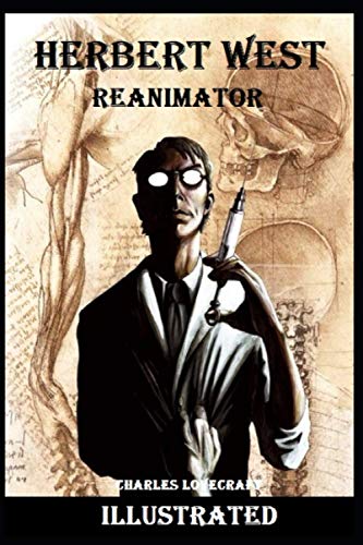 Herbert West Reanimator Illustrated by H.P. Lovecraft | Goodreads