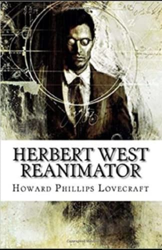 Herbert West: Reanimator Illustrated by H.P. Lovecraft | Goodreads