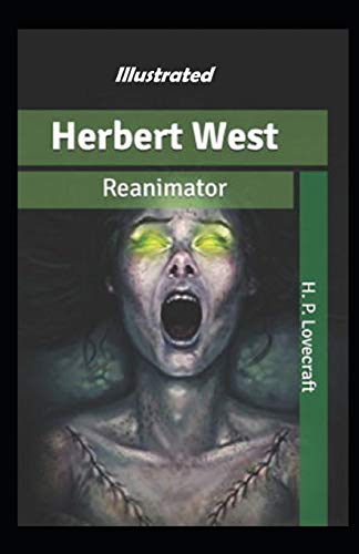 Herbert West Reanimator Illustrated by H.P. Lovecraft | Goodreads