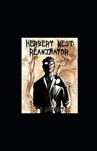 Herbert West: Reanimator illustrated by H.P. Lovecraft | Goodreads