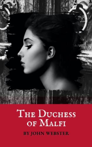 The Duchess of Malfi: The Classic Renaissance Tragedy Drama by John ...