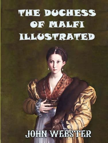 The Duchess of Malfi Illustrated by John Webster | Goodreads