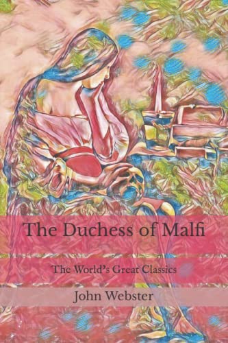 The World's Great Classics: The Duchess of Malfi by John Webster ...