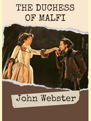 THE DUCHESS OF MALFI (Illustrated) by John by John Webster | Goodreads