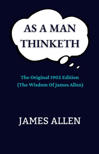 AS A MAN THINKETH: The Original 1902 Edition by James Allen | Goodreads