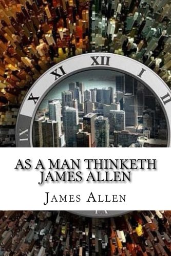 As A Man Thinketh James Allen by James Allen | Goodreads