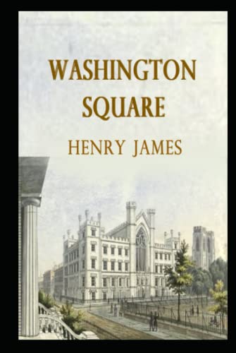 Washington Square Novel by Henry James Annotated by Henry James | Goodreads