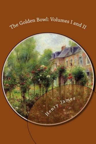 The Golden Bowl, Volumes I and II by Henry James | Goodreads