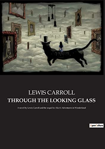 Through the Looking Glass: A novel by Lewis Carroll and the sequel to ...