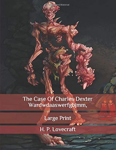 The Case Of Charles Dexter Ward: Large Print by H.P. Lovecraft | Goodreads