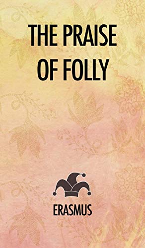 The Praise of Folly by Erasmus | Goodreads