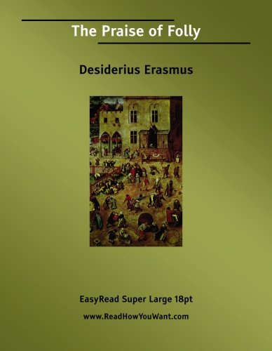 The Praise of Folly [EasyRead Super Large 18pt Edition] by Erasmus ...