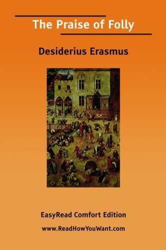 The Praise of Folly: Easyread Comfort Edition by Erasmus | Goodreads