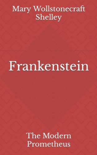 Frankenstein: The Modern Prometheus by Mary Wollstonecraft Shelley | Goodreads