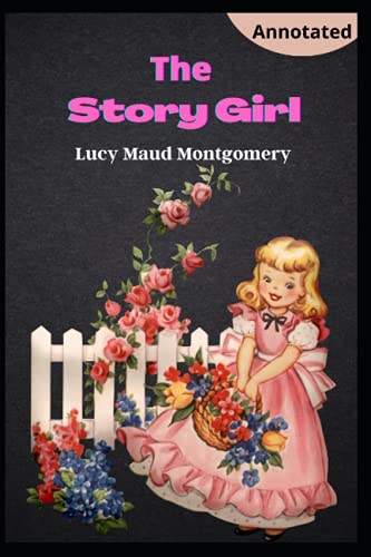 The Story Girl: Annotated by L.M. Montgomery | Goodreads
