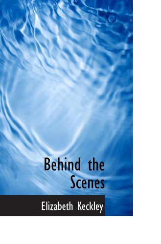 Behind the Scenes by Elizabeth Keckley | Goodreads