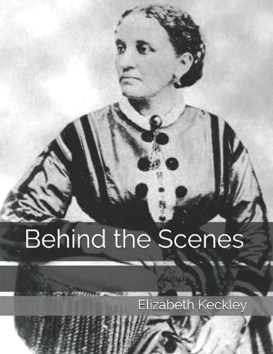 Behind the Scenes by Elizabeth Keckley | Goodreads