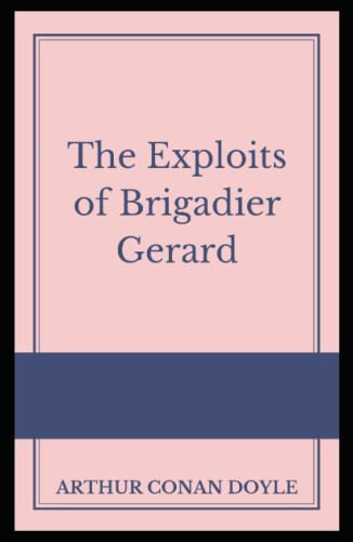 The Exploits of Brigadier Gerard Illustrated by Arthur Conan Doyle ...